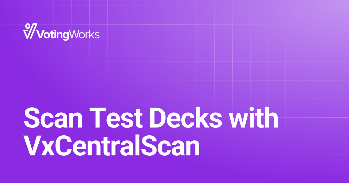Scan Test Decks with VxCentralScan | VxSuite User Manual - v2