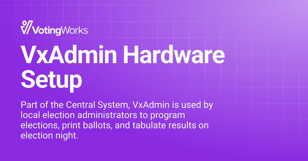 VxAdmin Hardware Setup | VxSuite User Manual - v2