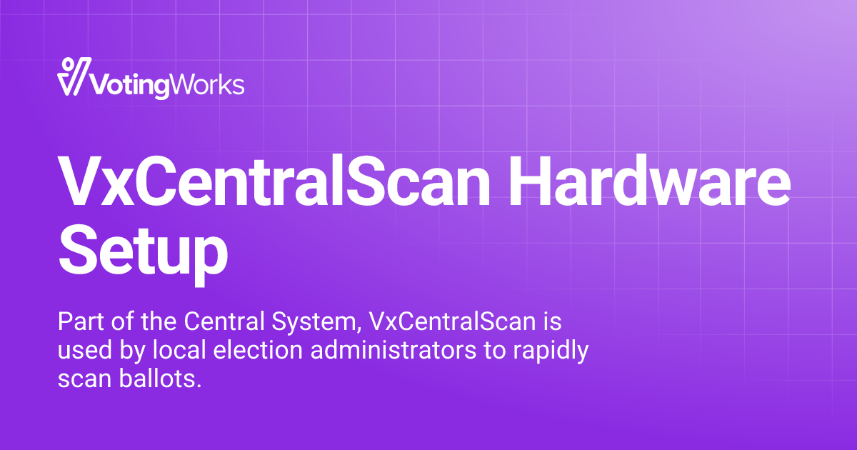VxCentralScan Hardware Setup | VxSuite User Manual - v2
