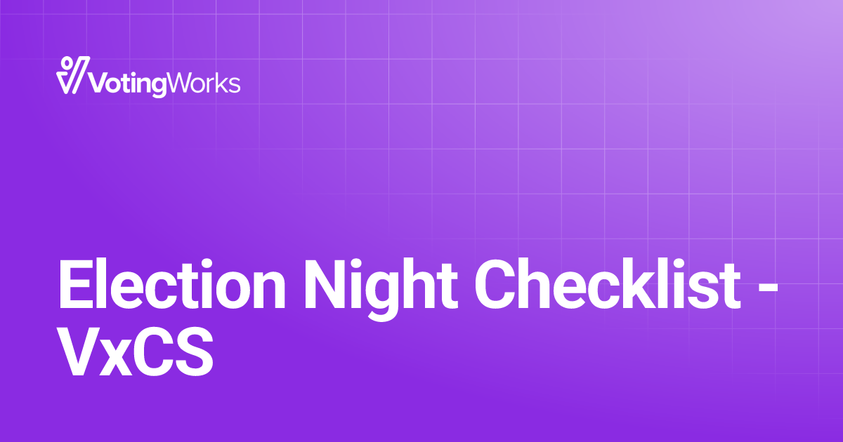 Election Night Checklist - VxCS | VxSuite User Manual - v3.1