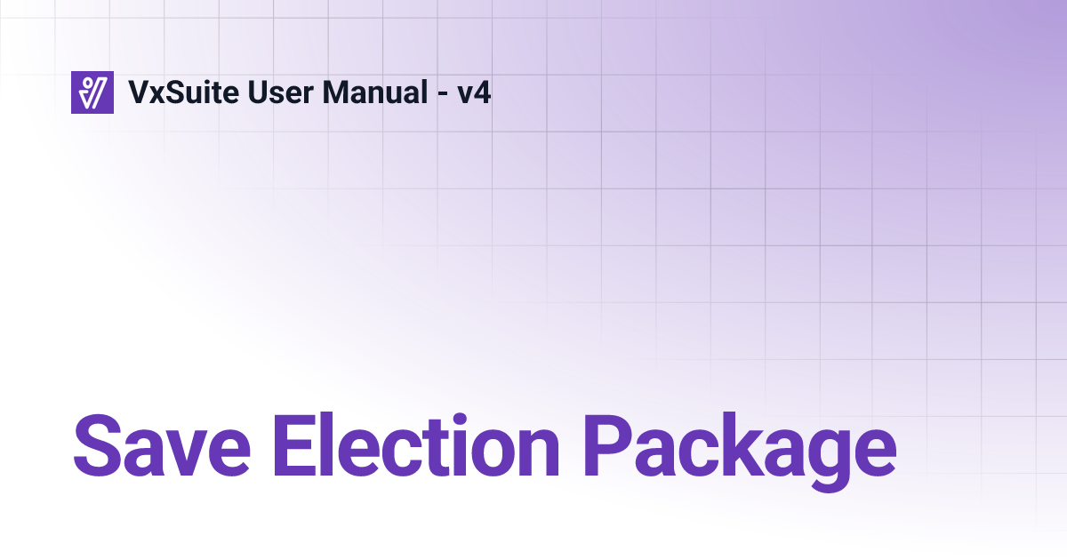 Save Election Package | VxSuite User Manual - v4