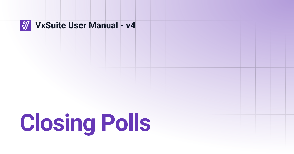 Closing Polls | VxSuite User Manual - v4