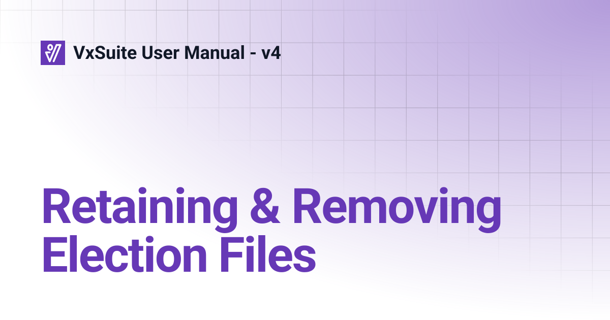 Retaining & Removing Election Files | VxSuite User Manual - v4